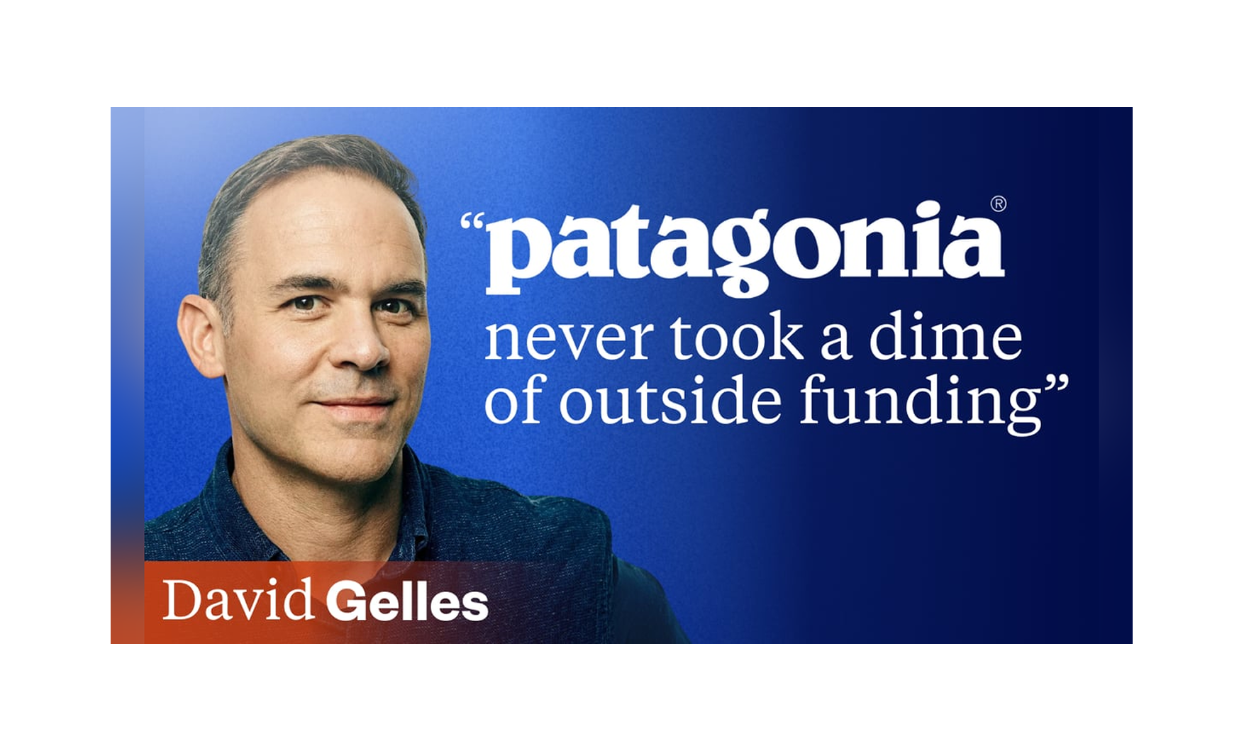 From Blacksmith to Billionaire: The Making of Patagonia’s Ethos